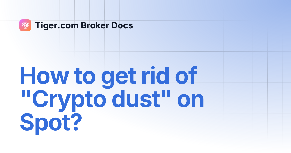 How to get rid of "Crypto dust" on Spot? | English | Tiger.com Broker Docs