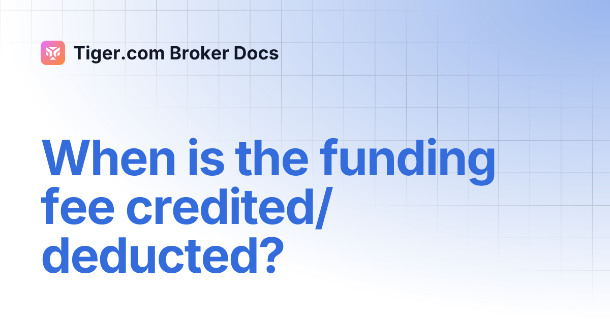 When is the funding fee credited/deducted? | Tiger.com Broker Docs