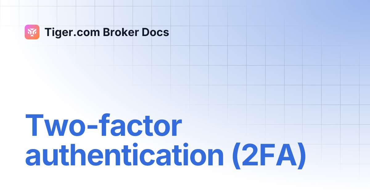 Two-factor authentication (2FA) | Tiger.com Broker Docs