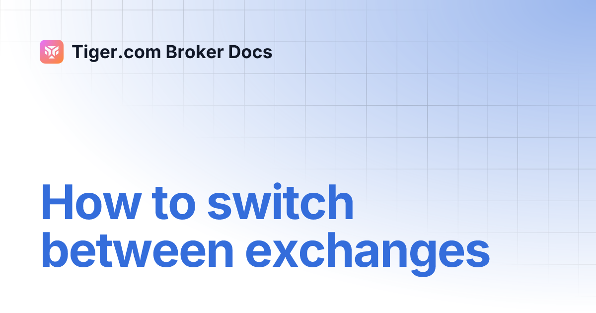 How to switch between exchanges | English | Tiger.com Broker Docs